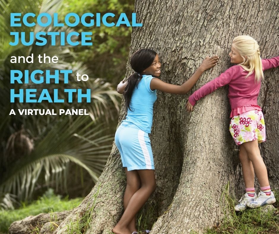 2022 Ecological Justice and the Right to Health: A Virtual Panel ...